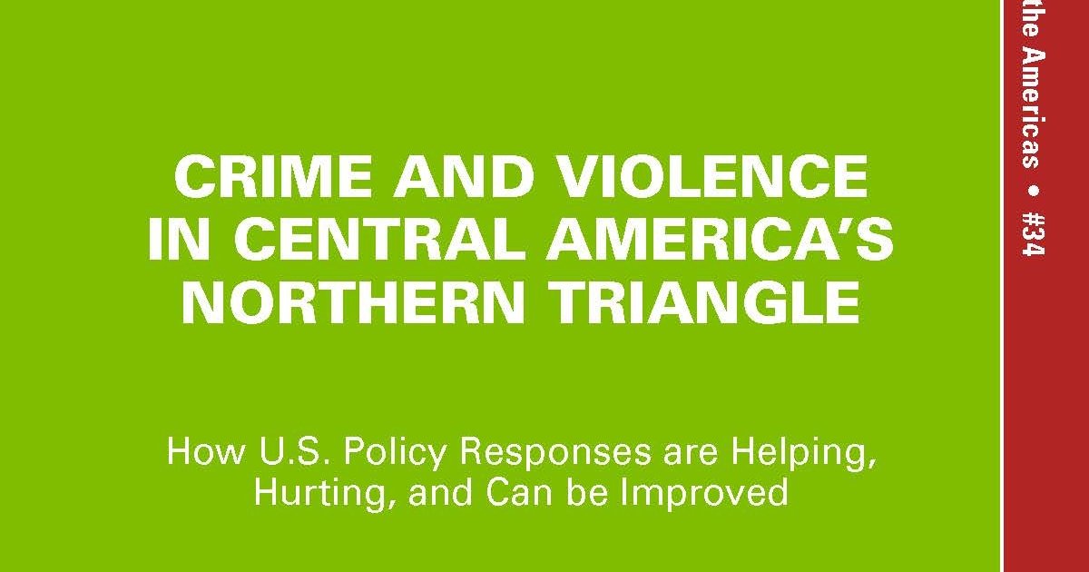 Crime and Violence in Central America's Northern Triangle: How U.S ...