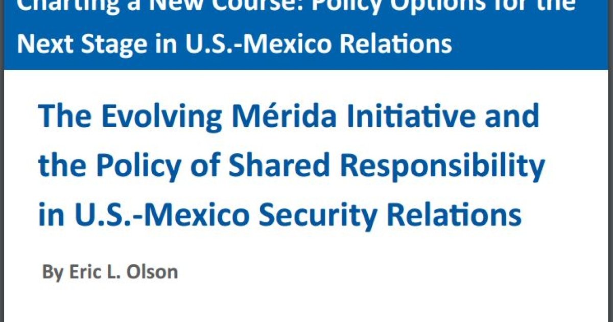 The Evolving Merida Initiative and the Policy of Shared Responsibility ...